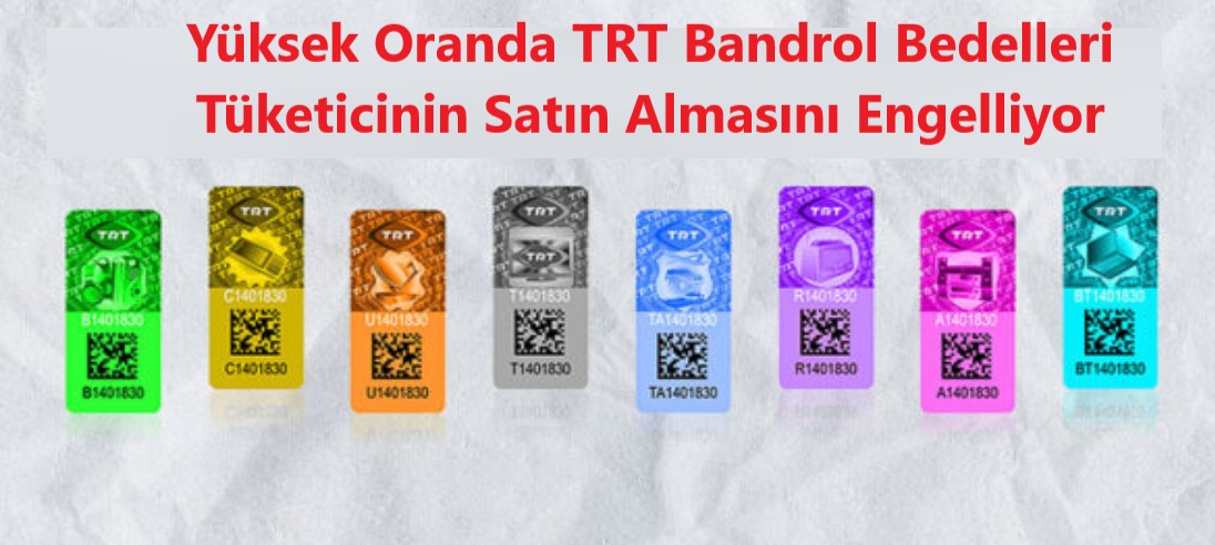 Yüksek Oranda TRT Bandrol Bedelleri, Tüketicinin Satın Almasını ...